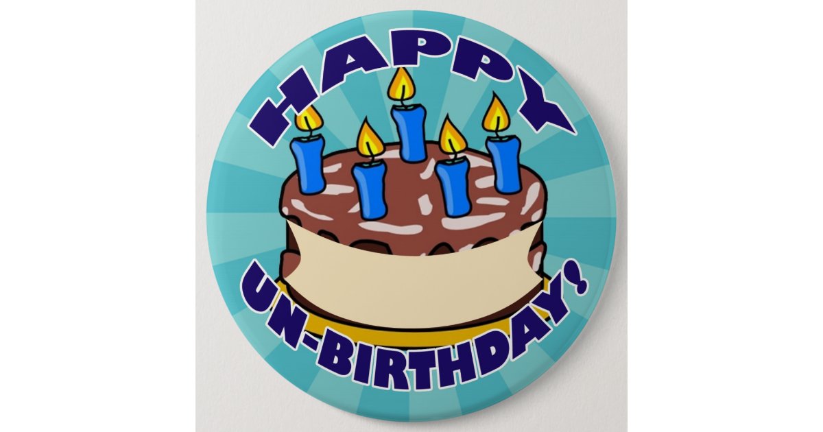Happy UN-Birthday! Pinback Button | Zazzle