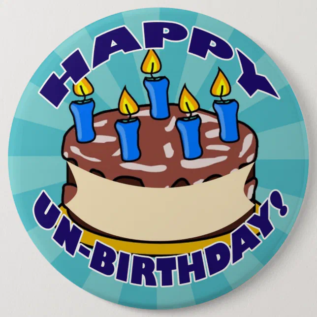 Happy UN-Birthday! Pinback Button | Zazzle