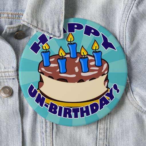 Happy UN-Birthday! Pinback Button | Zazzle