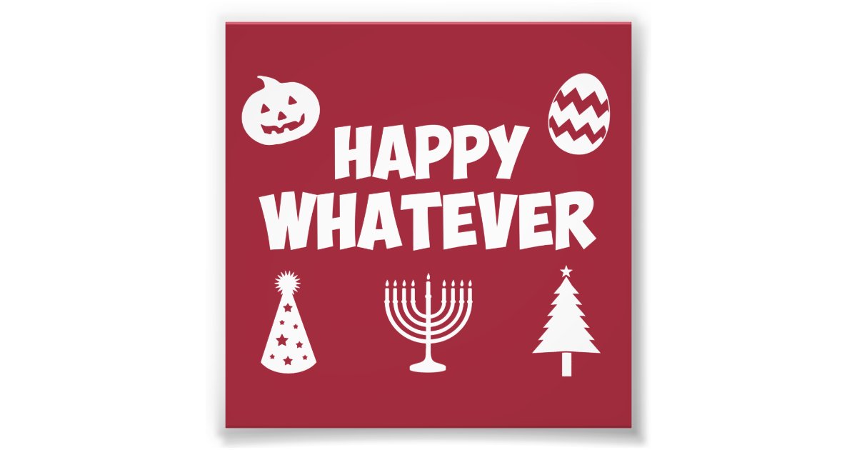 Happy Whatever Holiday Photo Print | Zazzle