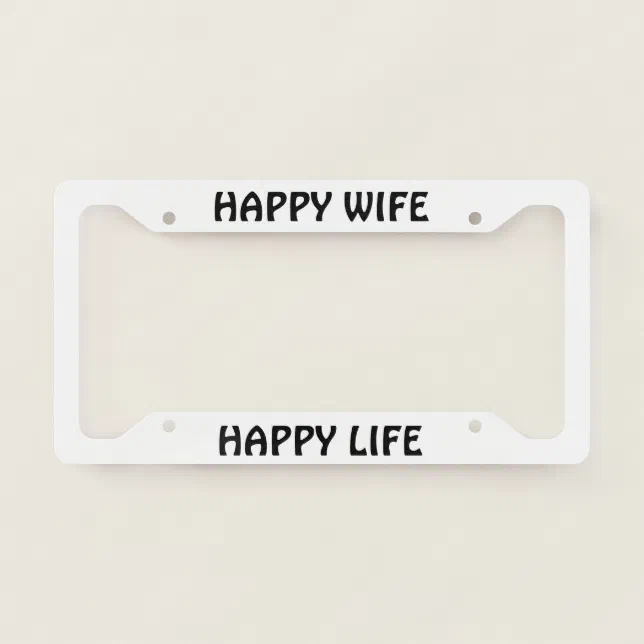 Happy Wife Happy Life License Plate Frame | Zazzle