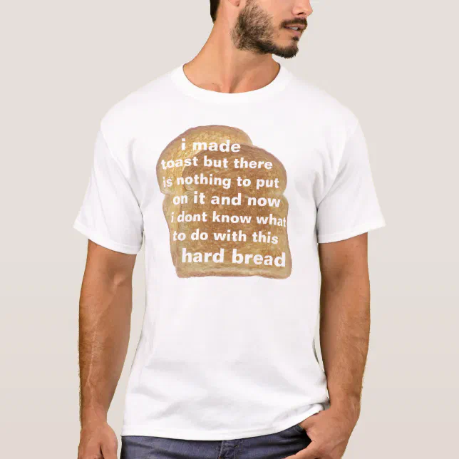 hard bread T-Shirt | Zazzle
