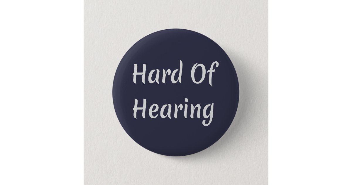 Hard of Hearing Button | Zazzle