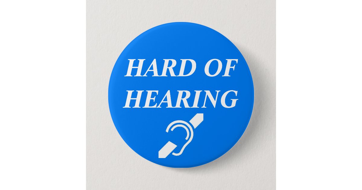 HARD OF HEARING BUTTON | Zazzle