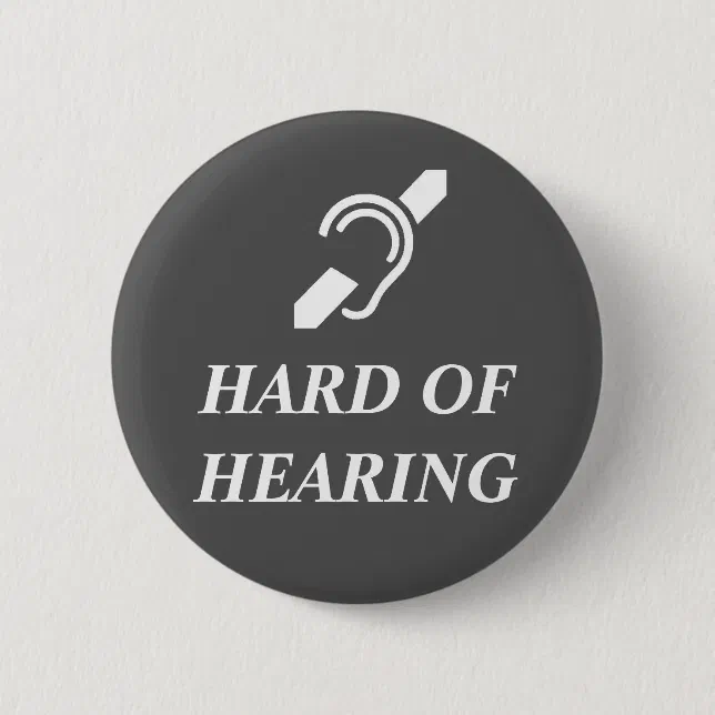 Hard Of Hearing White On Dark Grey Pinback Button | Zazzle