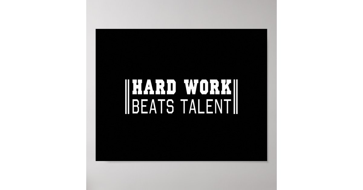 Hard Work Beats Talent Poster | Zazzle