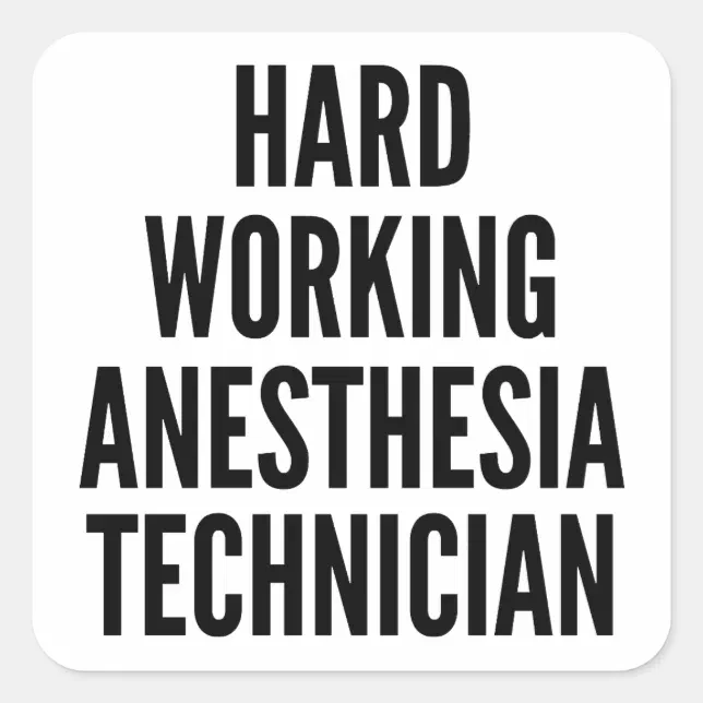 Hard Working Anesthesia Technician Square Sticker | Zazzle