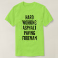 Hard Working Asphalt Paving Foreman T-Shirt | Zazzle