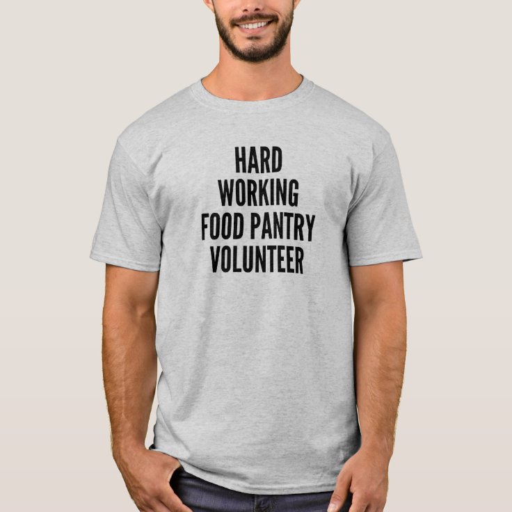 Hard Working Food Pantry Volunteer T-Shirt | Zazzle