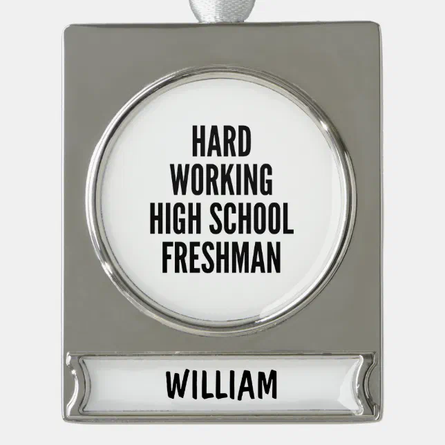 Hard Working High School Freshman Silver Plated Banner Ornament | Zazzle