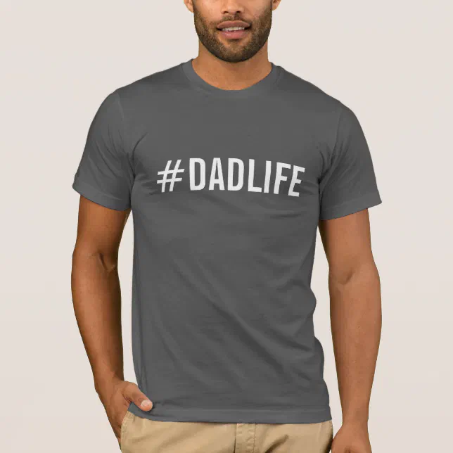 Hashtag Dad Life T-Shirt: #DADLIFE T-Shirt | Zazzle