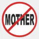 Hate Mother /No Mother Allowed Sign Statement Classic Round Sticker ...