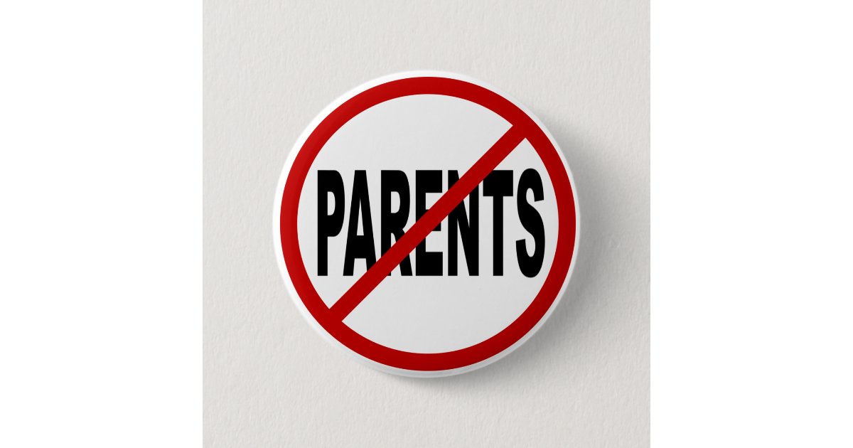 Hate Paresnts /No Parents Allowed Sign Statement Pinback Button | Zazzle