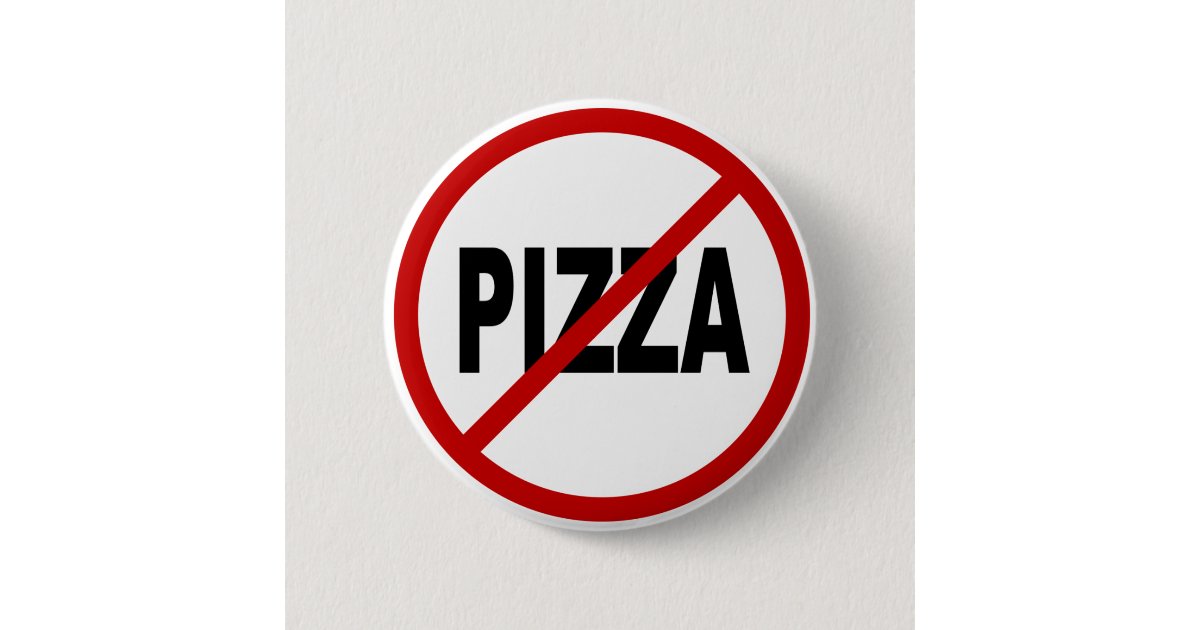 Hate Pizza /No Pizza Allowed Sign Statement Button | Zazzle