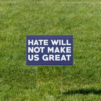 Hate Will Not Make US Great Yard Sign | Zazzle