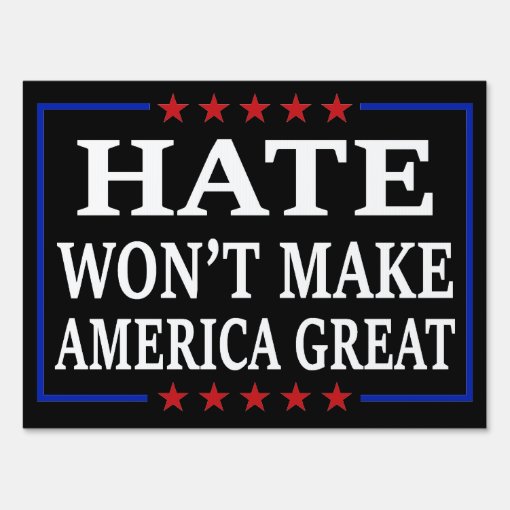 Hate Won't Make America End Racism Anti-Racism Sign | Zazzle
