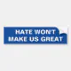 Hate Won't Make Us Great Bumper Sticker | Zazzle