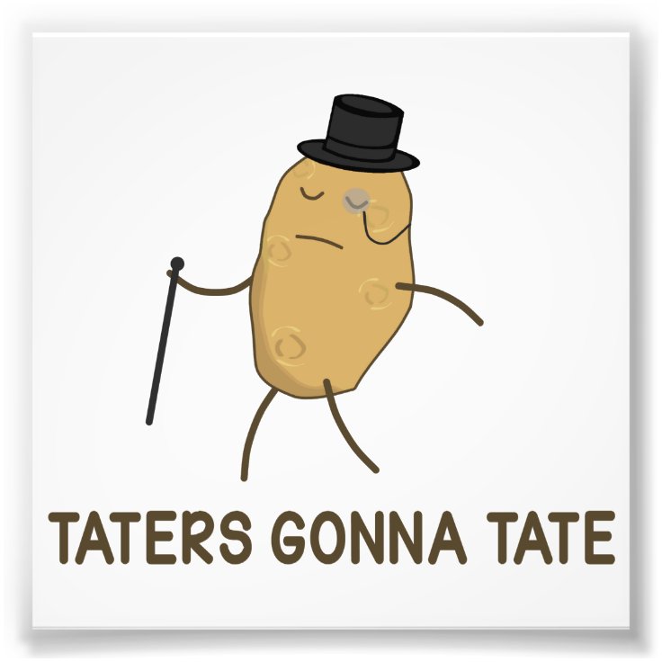 Haters Gonna Hate and Taters Gonna Tate Photo Print | Zazzle