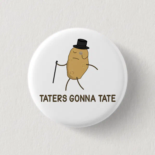 Haters Gonna Hate and Taters Gonna Tate Pinback Button | Zazzle