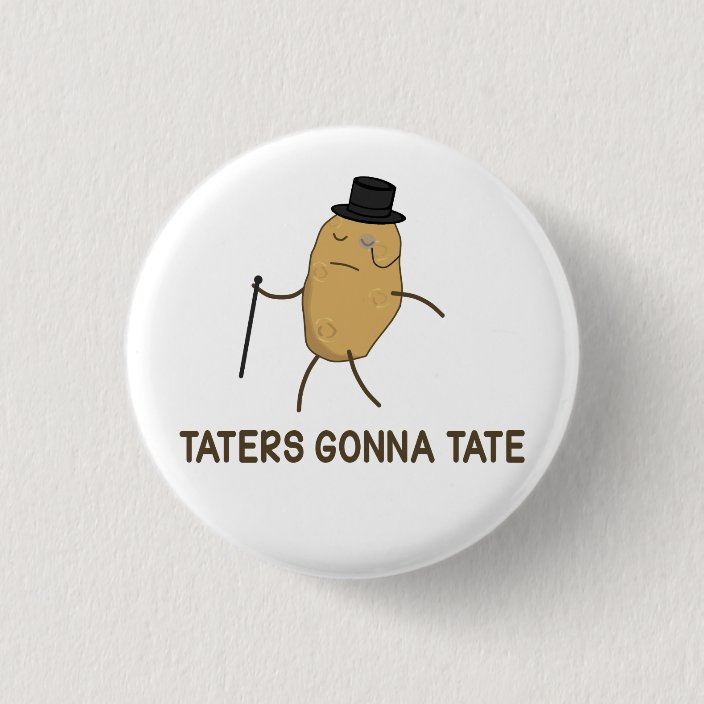 Haters Gonna Hate and Taters Gonna Tate Pinback Button | Zazzle.com