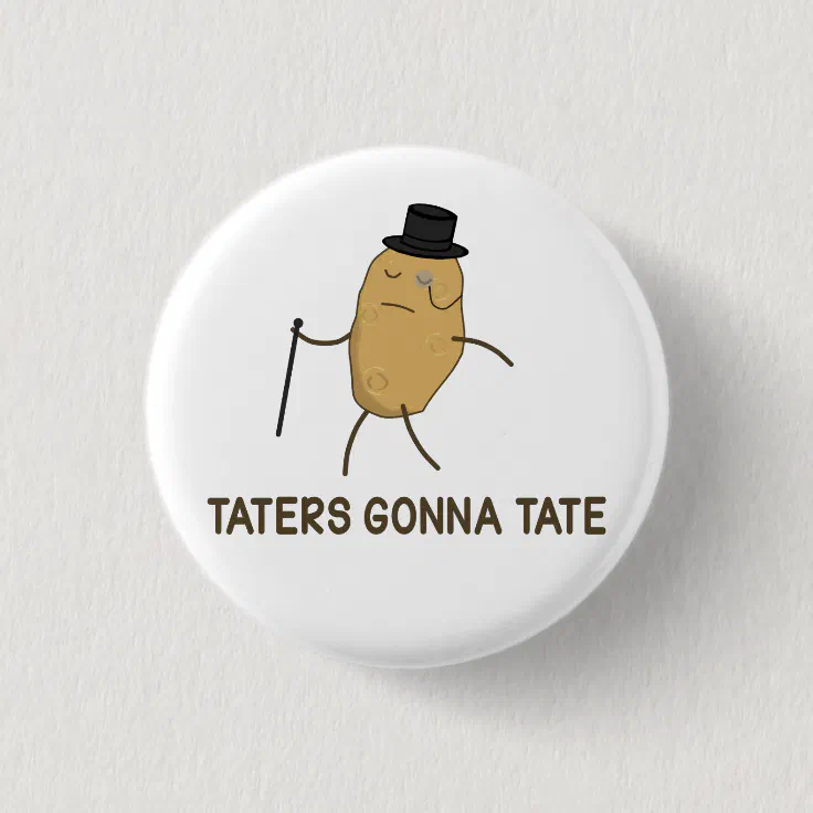 Haters Gonna Hate and Taters Gonna Tate Pinback Button | Zazzle