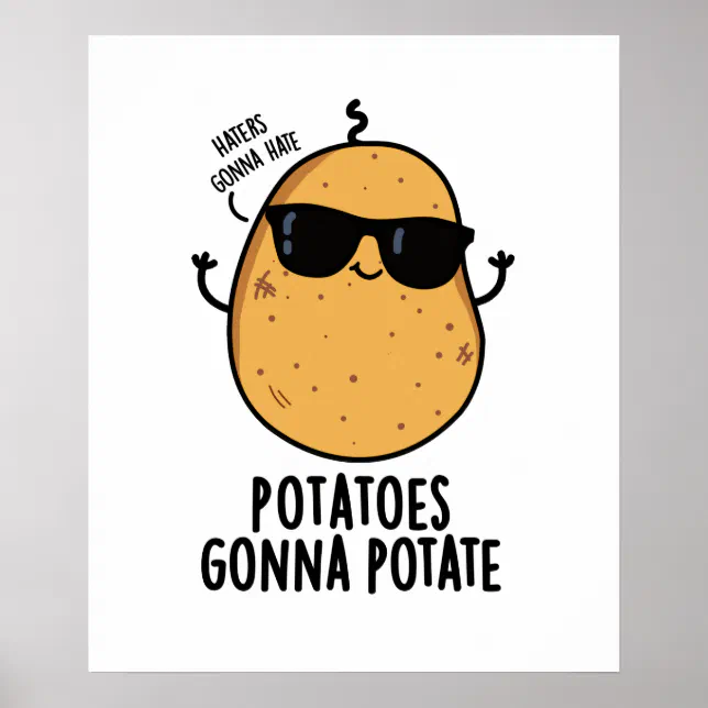 Haters Gonna Hate Potatoes Gonna Potate Cute Food Poster | Zazzle