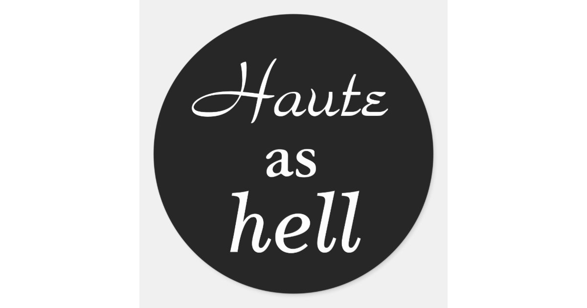 Haute as Hell Sticker | Zazzle