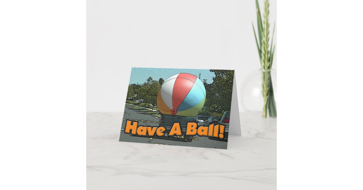Have A Ball! Card | Zazzle