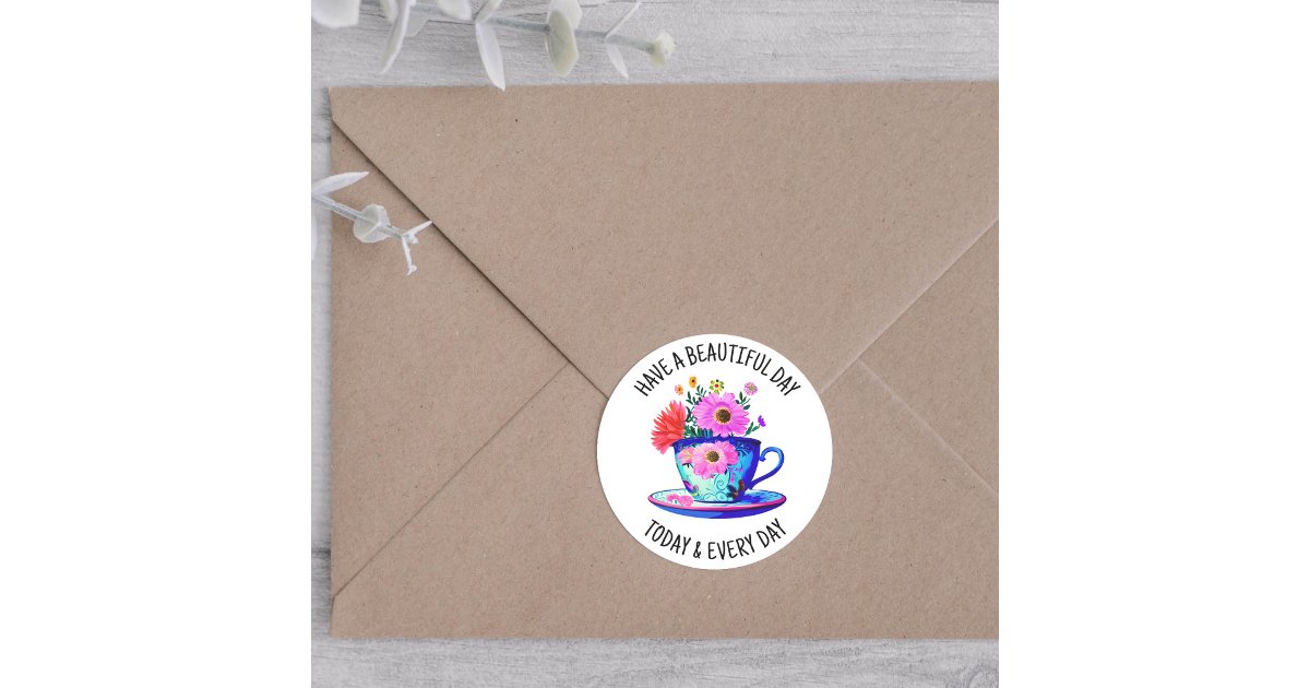 Have a Beautiful Day Today and Every Day Classic Round Sticker | Zazzle