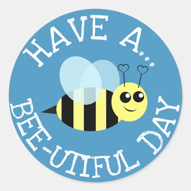 Have a Bee Utiful Day Classic Round Sticker | Zazzle