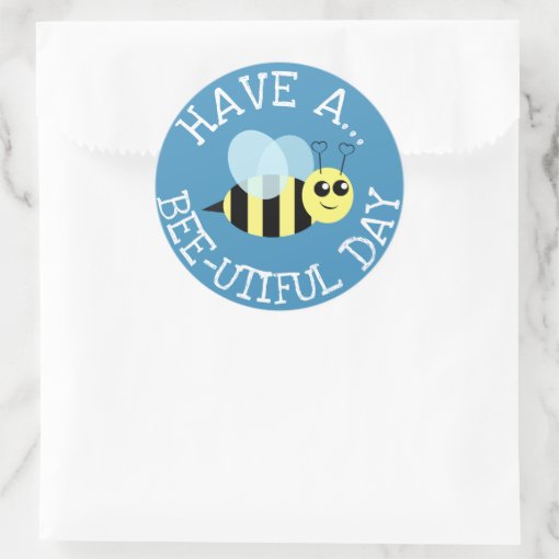 Have a Bee Utiful Day Classic Round Sticker | Zazzle