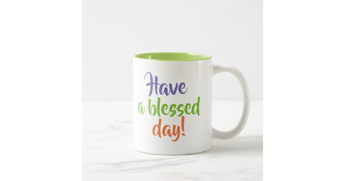 "Have a blessed day" mug | Zazzle