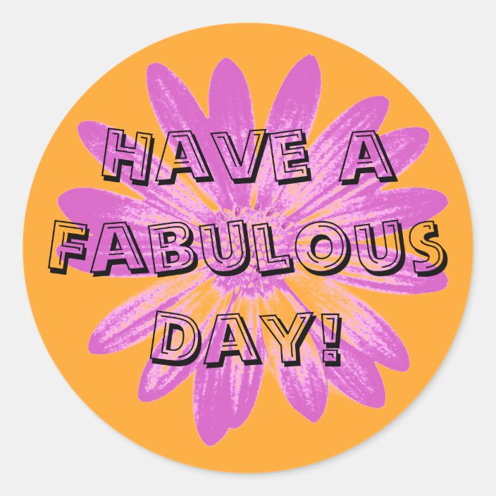 Have A Fabulous Day Sticker Zazzle