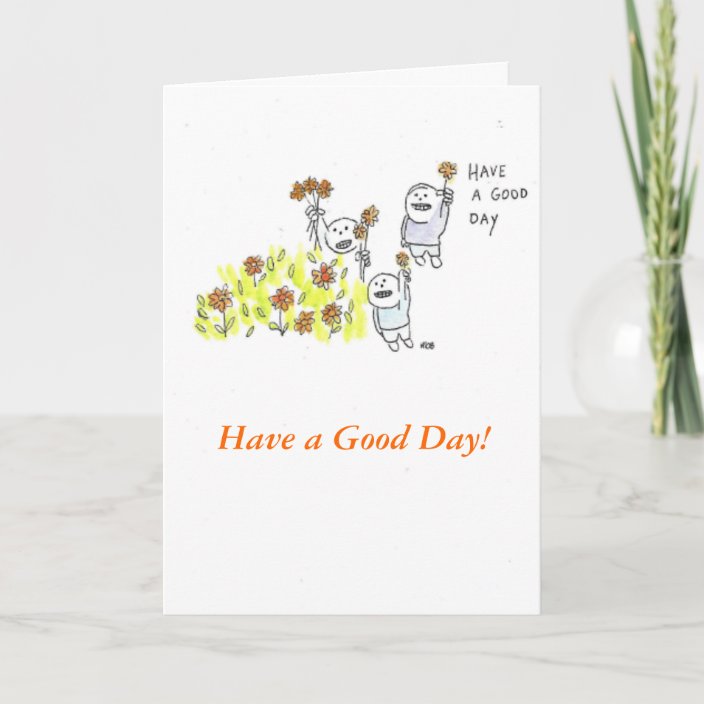 Have a Good Day Greeting Card | Zazzle