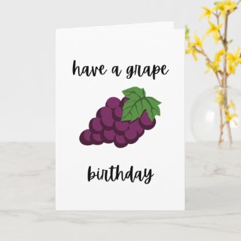 Have a Grape Birthday Card | Zazzle