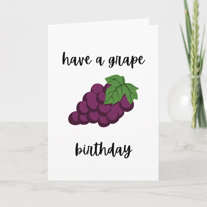 Have a Grape Birthday Card | Zazzle.com