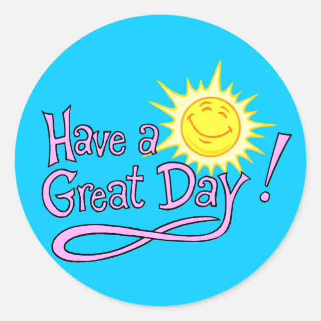 Have a Great Day Sticker | Zazzle