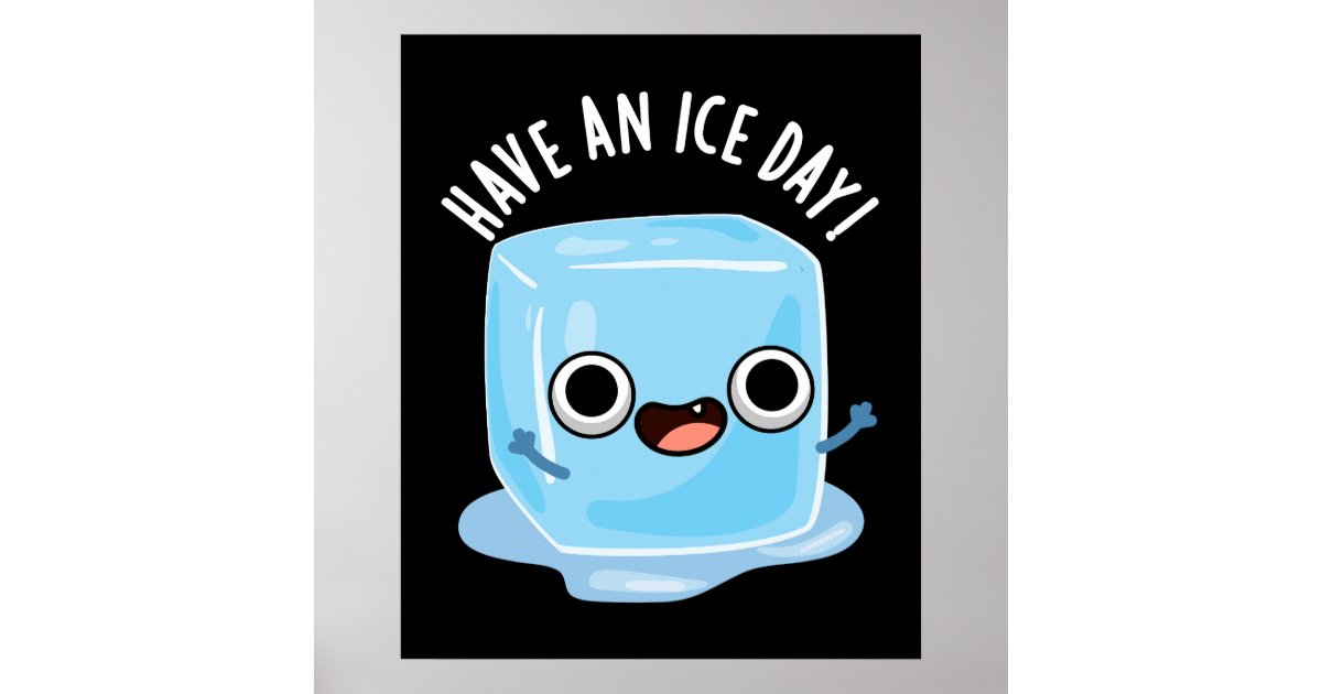 Have A Ice Day Funny Ice Cube Pun Dark BG Poster | Zazzle