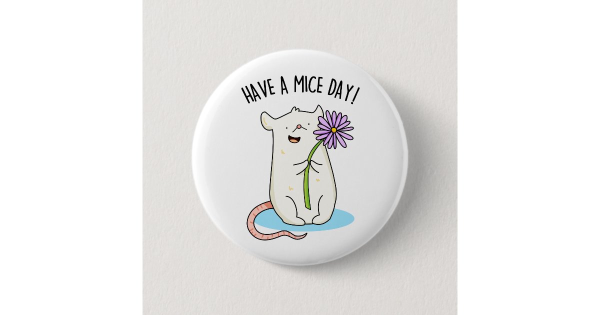 Have A Mice Day Funny Mouse Pun Button | Zazzle