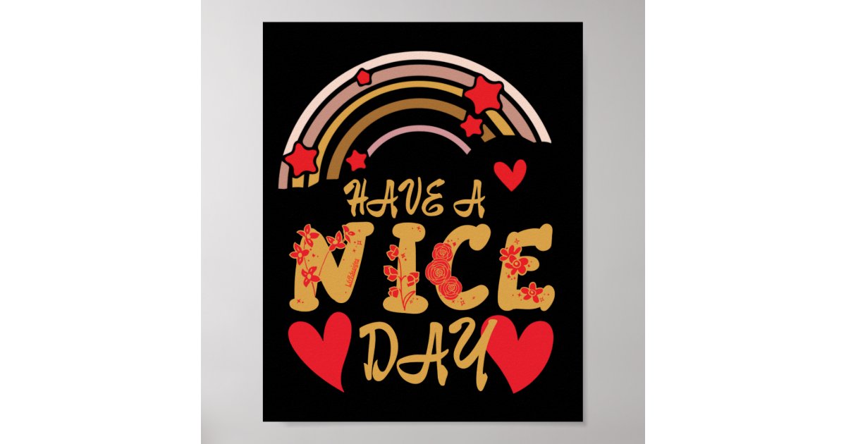 HAVE A NICE DAY inspirational Poster | Zazzle
