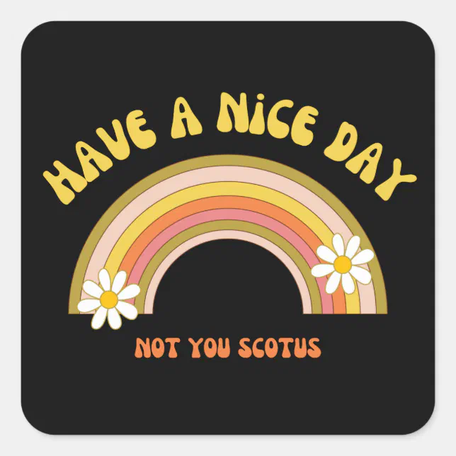 Have A Nice Day Not You Scotus Retro Style Square Sticker | Zazzle