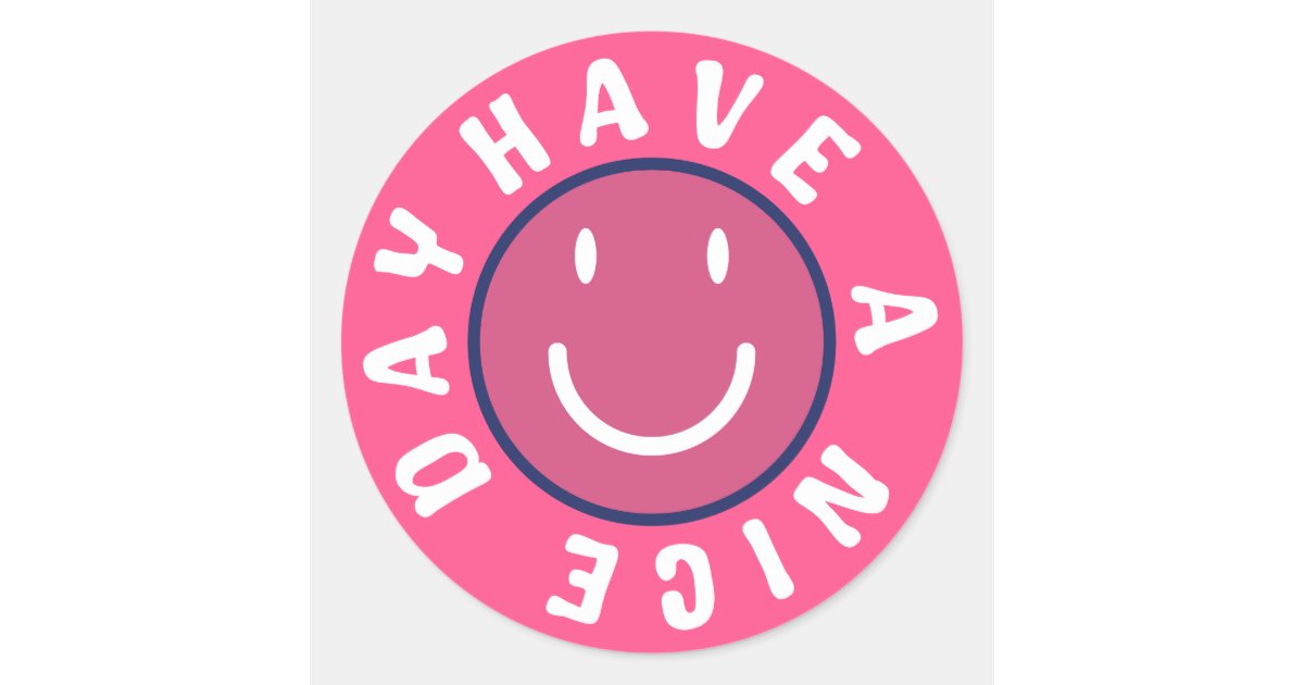 Have a Nice Day Pink Classic Round Sticker | Zazzle