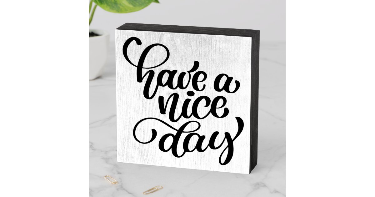 Have A Nice Day Wooden Box Sign | Zazzle