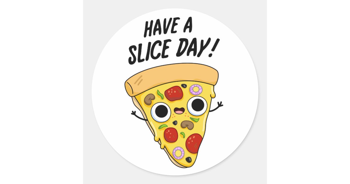 Have A Slice Day Funny Pizza Pun Classic Round Sticker | Zazzle