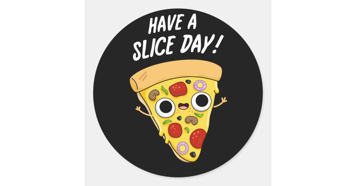 Have A Slice Day Funny Pizza Pun Dark BG Classic Round Sticker | Zazzle