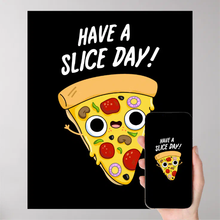Have A Slice Day Funny Pizza Pun Dark BG Poster | Zazzle