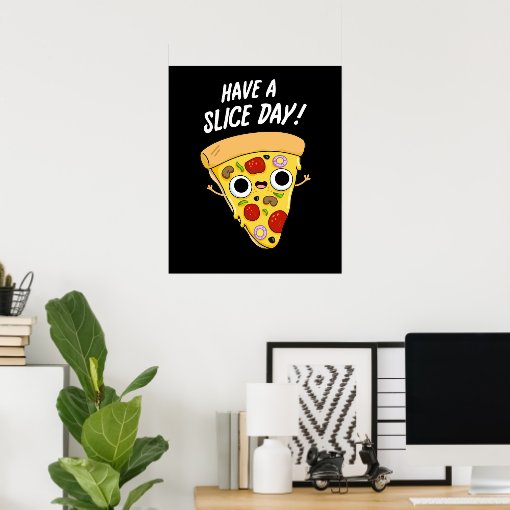 Have A Slice Day Funny Pizza Pun Dark BG Poster | Zazzle