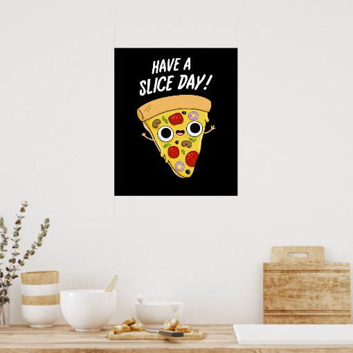 Have A Slice Day Funny Pizza Pun Dark BG Poster | Zazzle