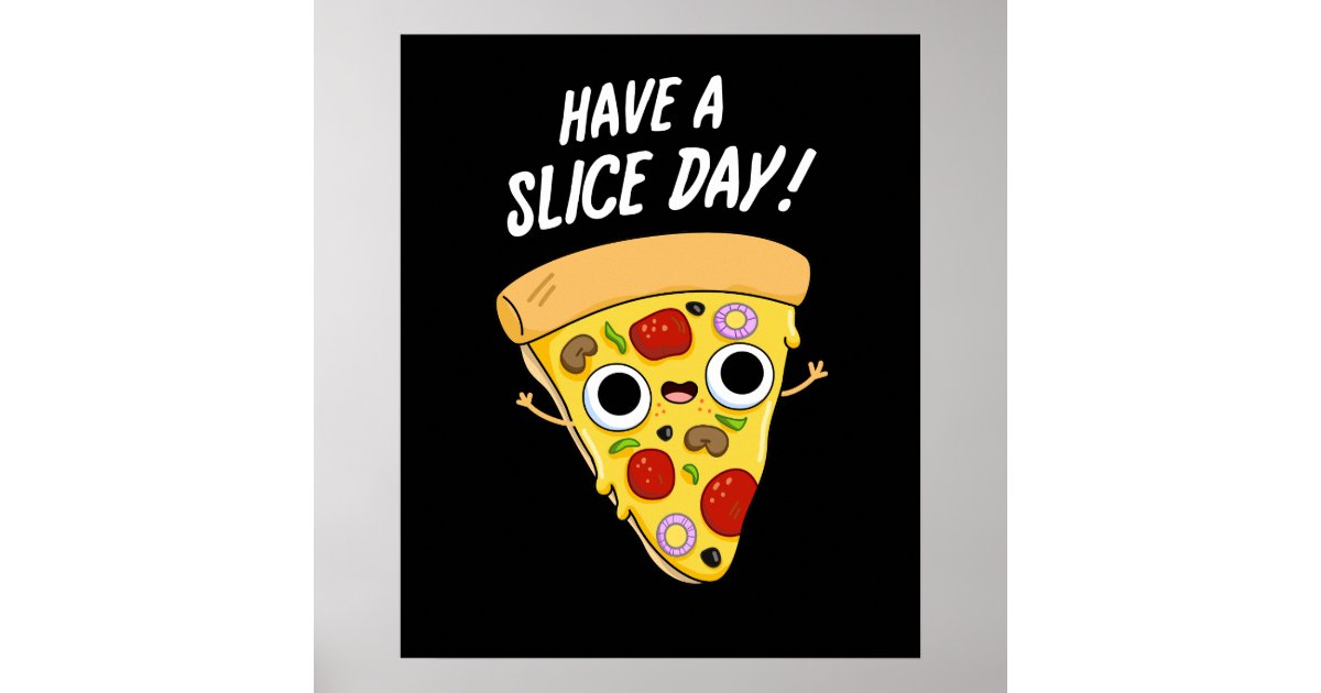 Have A Slice Day Funny Pizza Pun Dark BG Poster | Zazzle