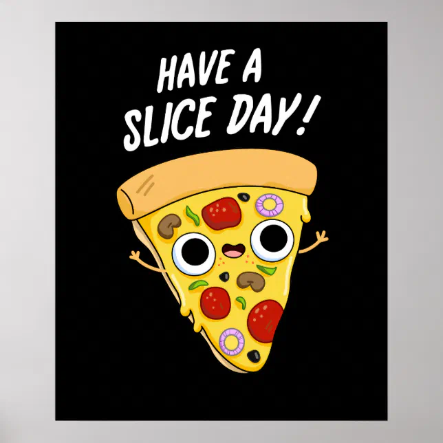 Have A Slice Day Funny Pizza Pun Dark BG Poster | Zazzle